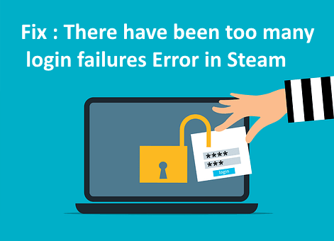 Fix : There have been too many login failures Error in Steam