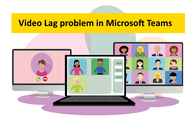 How to solve Video Lag problem in Microsoft Teams